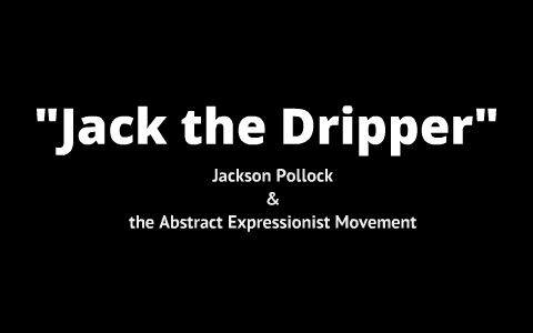 Jack the Dripper by Sarah Ribble on Prezi