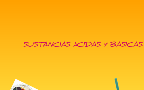 SUSTANCIAS ÁCIDAS Y BASICAS by marisol borbon on Prezi