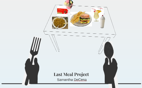 Last Meal Project by Sam DeCena on Prezi