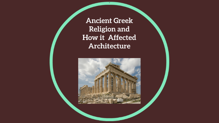 Ancient Greek Architecture and its Religious influences by Erica Davis ...