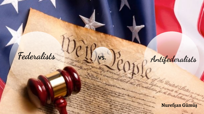 Federalists vs. Antifederalists by Nurefşan Gümüş on Prezi