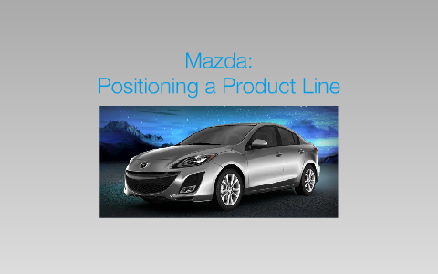 Mazda: Positioning a Product Line by Stephanie Leung on Prezi