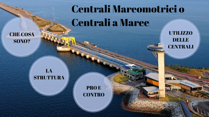 Centrali Mareomotrici o Centrali a Maree by melania romiti on Prezi