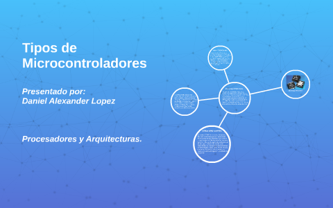 Tipos de Microcontroladores by daniel lopez on Prezi
