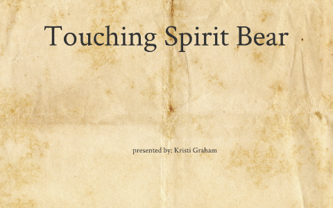 Touching Spirit Bear - Book Presentation by Kristi Graham on Prezi
