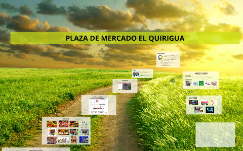PLAZA DE MERCADO EL QUIRIGUA by Marcela Zea on Prezi