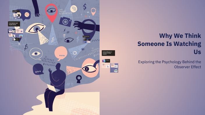 Why We Think Someone Is Watching Us by Amna Farzand . on Prezi