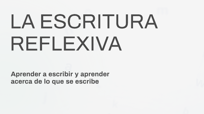 LA ESCRITURA REFLEXIVA by Sofia Gonzalez on Prezi
