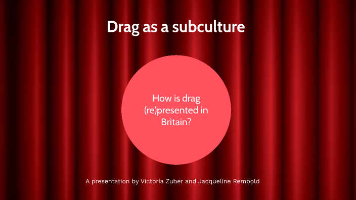 Drag Subculture by Jacqueline Rembold on Prezi