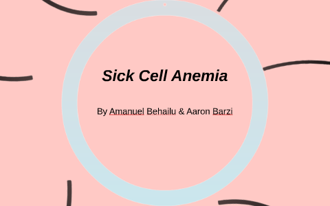 Sick Cell Anemia by Amanuel Behailu on Prezi