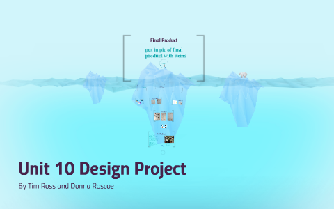 Unit 10 Design Project by donna roscoe on Prezi