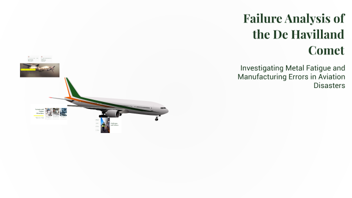 Failure Analysis of the De Havilland Comet by Emir Aydugan on Prezi
