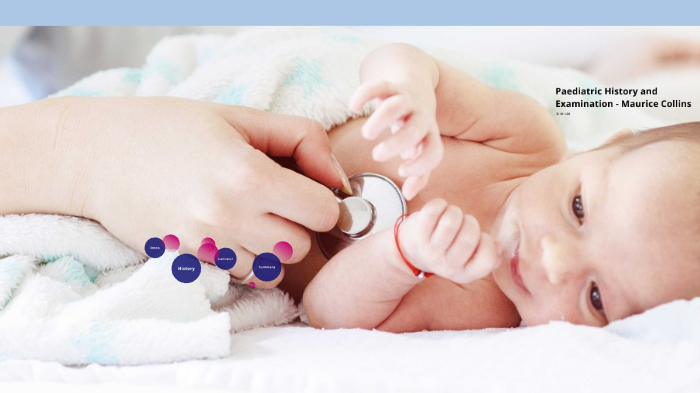 Paeds History and Examination by Maurice Collins on Prezi