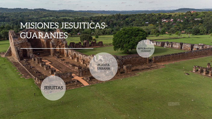 MISIONES JESUITICAS GUARANIES by Teresita Ibarra on Prezi