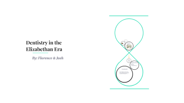 Dentistry in the Elizabethan Era by Josh Suttles on Prezi
