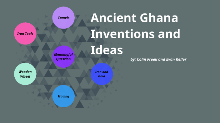 Ancient Ghana Inventions and Ideas by Colin Freek on Prezi