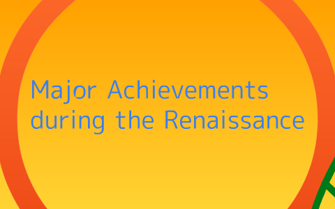 Renaissance (Major Achievements) by Edwina Chan on Prezi