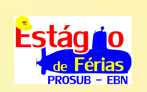 Estágio de Férias Prosub-EBN by Camila Cherobim Colnaghi on Prezi