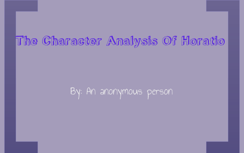 The Character Analysis of Horatio by Ashley Michaud on Prezi