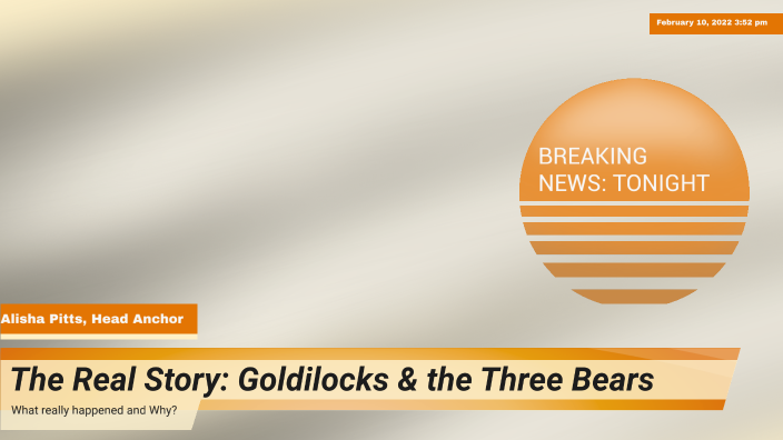 The Real Story: Goldilocks and the Three Bears by Alisha Pitts on Prezi