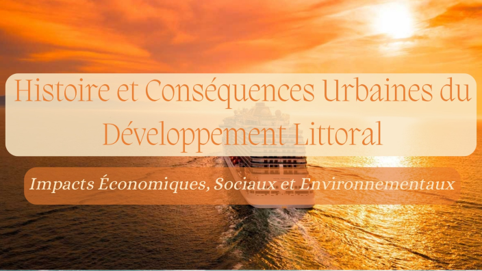 Histoire et Conséquences du Développement Littoral by Livia Bernat on Prezi