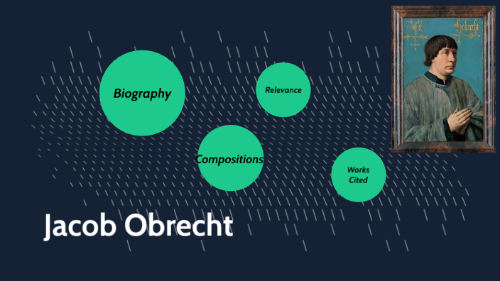 Jacob Obrecht Presentation by Alexander Hickman on Prezi
