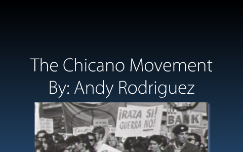 The Chicano Movement by Andy Rodriguez on Prezi