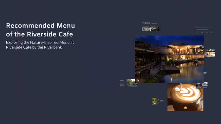 Recommended Menu of the Riverside Cafe by Guy Chakarin on Prezi