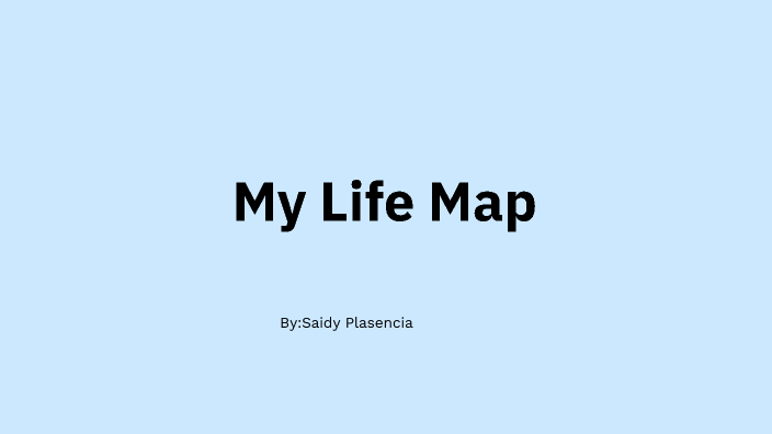 My life map by Saidy Plasencia on Prezi