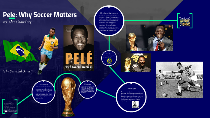 Pele: Why Soccer Matters by Alexander Chawdhry on Prezi