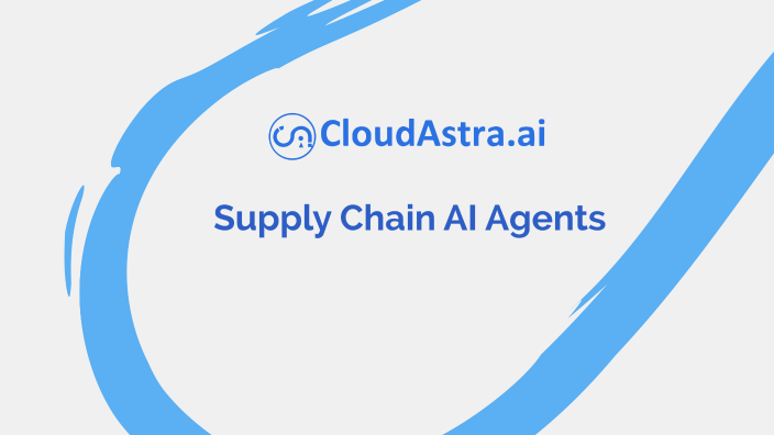 Supply Chain AI Agents by CloudAstra Inc on Prezi