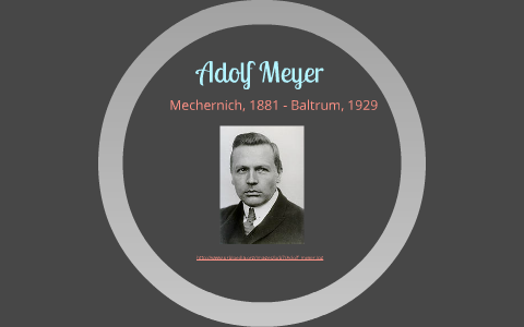 Adolf Meyer by Gabriel Jauregui on Prezi