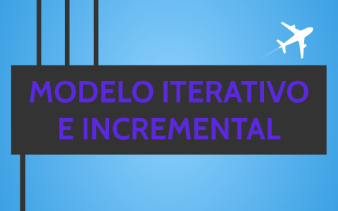 MODELO ITERATIVO E INCREMENTAL by jack taipe on Prezi