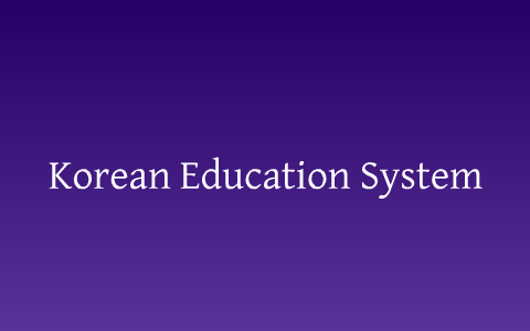 Korean Education System by Go DNSH on Prezi