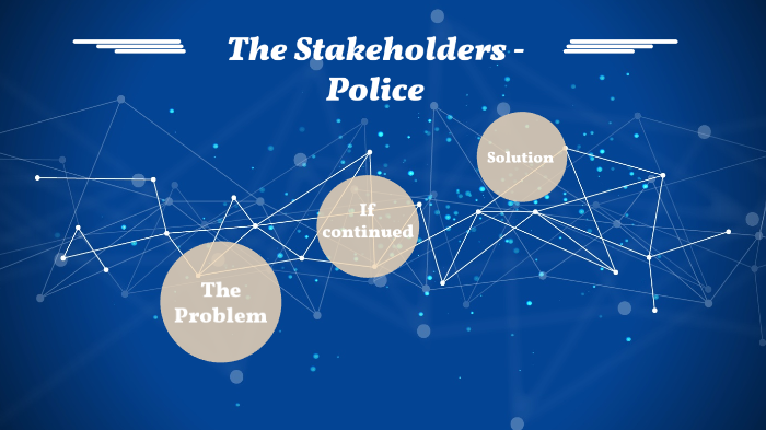 The Stakeholders - Police by Dominik Hibbard on Prezi