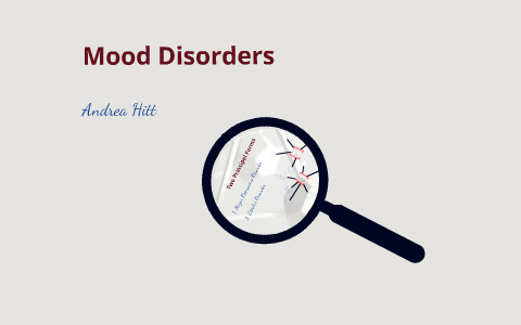 Mood Disorders by Andrea Hitt on Prezi