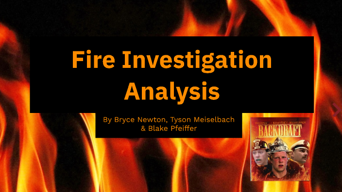 Fire Investigation Analysis by Tyson Meiselbach on Prezi