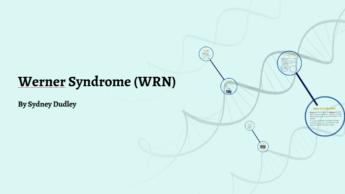 Werners Syndrome by Sydney Dudley on Prezi