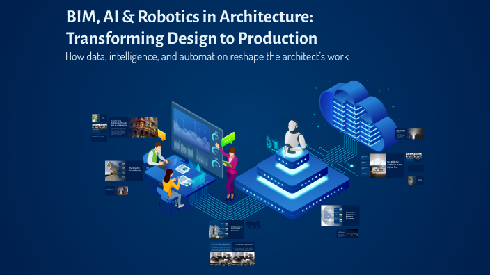 BIM, AI & Robotics in Architecture: Transforming Design to Production ...