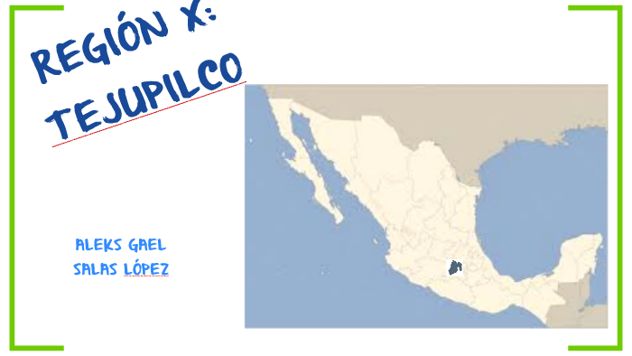 REGIÓN X: TEJUPILCO by Paola Lopez on Prezi
