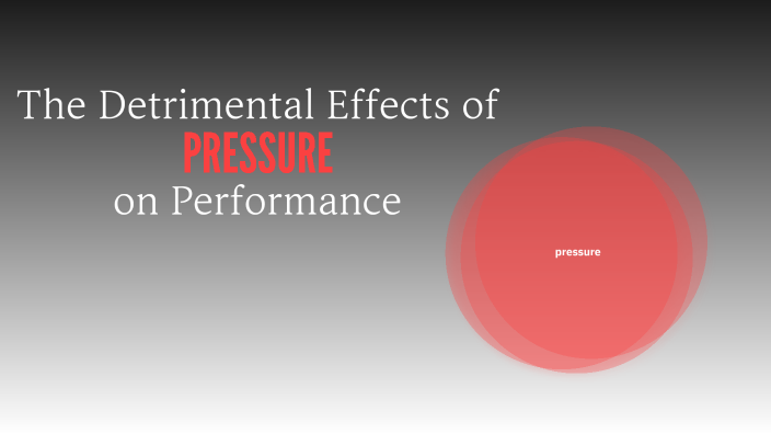 The Affects of Pressure on Performance by Mia LaMontagne on Prezi