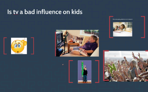 Is tv a bad influence to kids by nataelle zampangi on Prezi