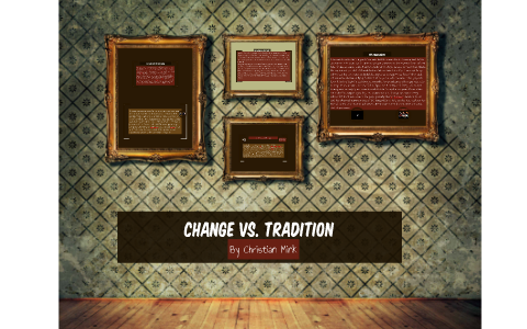 Change Vs. Tradition by Christian Mink on Prezi