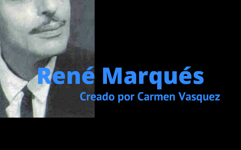 René Marqués by Carmen Vasquez on Prezi