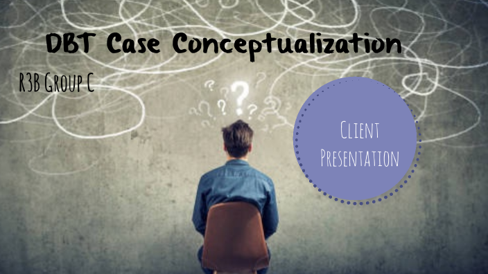 DBT Case Conceptualization by Jenna Rowe on Prezi