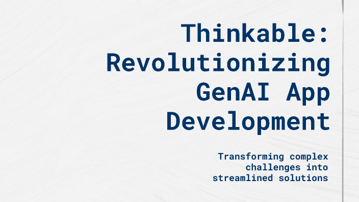 Thinkable: Revolutionizing GenAI App Development by Анна Шапарева on Prezi