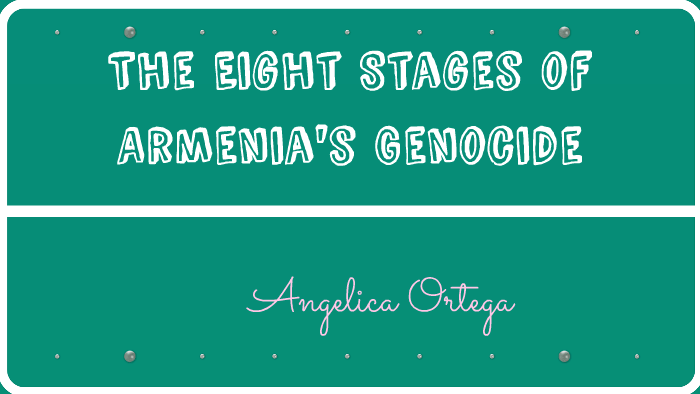 The Eight Stages of Armenia's Genocide by Angelica ortega on Prezi