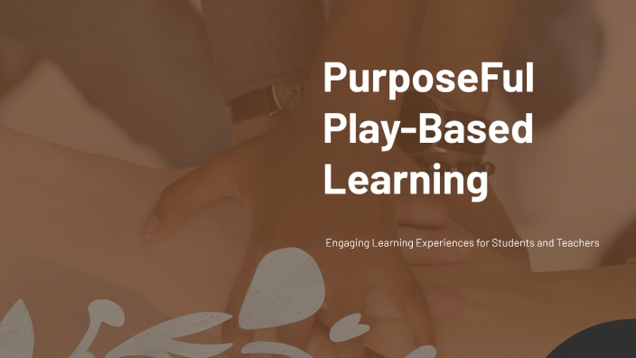 PurposeFul Play-Based Learning by Troy Coleman on Prezi