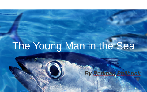 The Young Man and the Sea by Joseph Frederick on Prezi