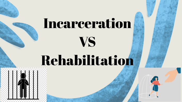 Incarceration Vs Rehabilitation by Adamari J on Prezi